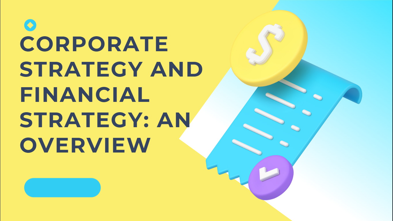 Corporate Strategy and Financial Strategy: An Overview