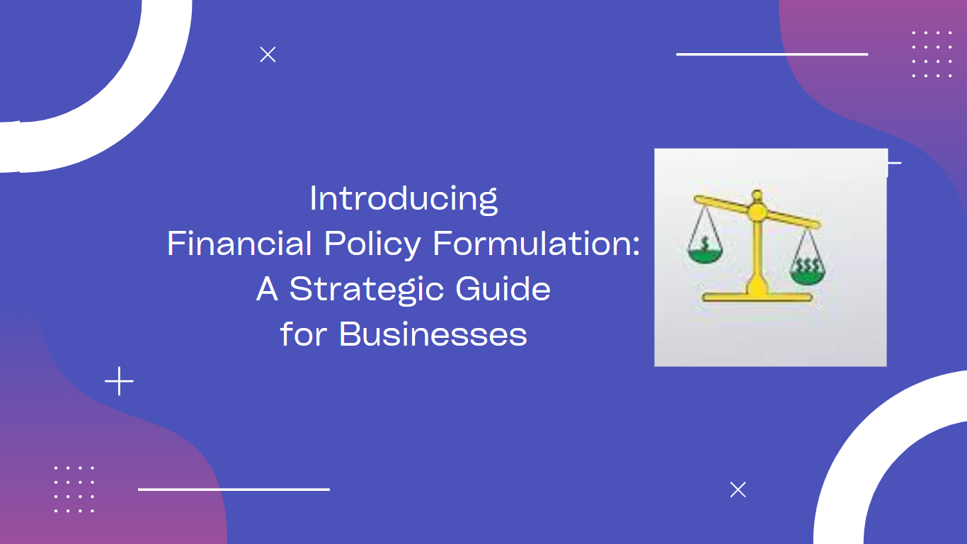 Introducing Financial Policy Formulation: A Strategic Guide for ...